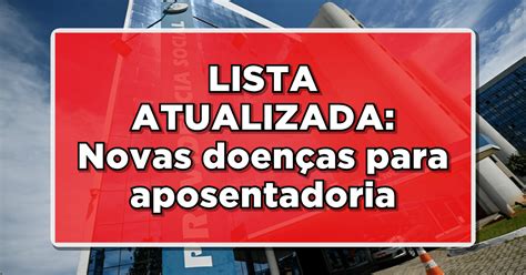Acaba de sair Confira as novas doenças que garantem aposentadoria pelo
