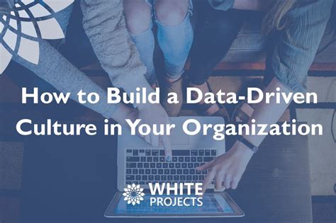 How To Build A Data Driven Culture In Your Organization White Projects