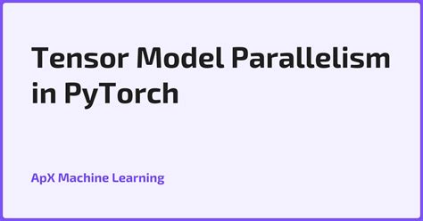 Tensor Model Parallelism In Pytorch