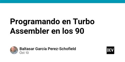 Programando En Turbo Assembler En Los DEV Community