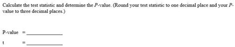 solved calculate the test statistic and determine the p value round