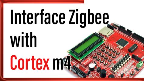Interface Zigbee With Cortex M4 Cortex M4 TutorialsInterface Zigbee