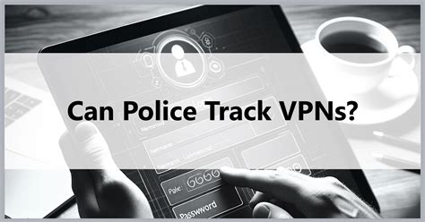Can Police Track Vpns Vpn Life