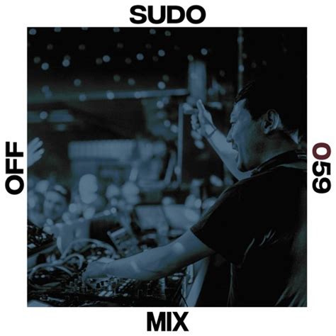 Stream Off Mix 59 By Sudo By Off Recordings Listen Online For Free