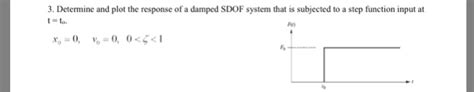 Solved 3 Determine And Plot The Response Of A Damped Sdof