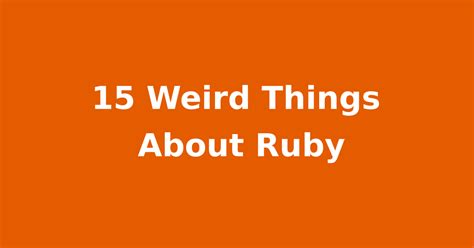 Weird Things About Ruby That You Should Know