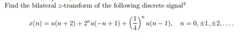 Solved Find The Bilateral Z Transform Of The Following Chegg