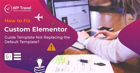 How To Fix Custom Elementor Guide Template Not Replacing The Default Template