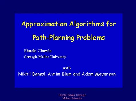 Approximation Algorithms For Pathplanning Problems Shuchi Chawla Carnegie
