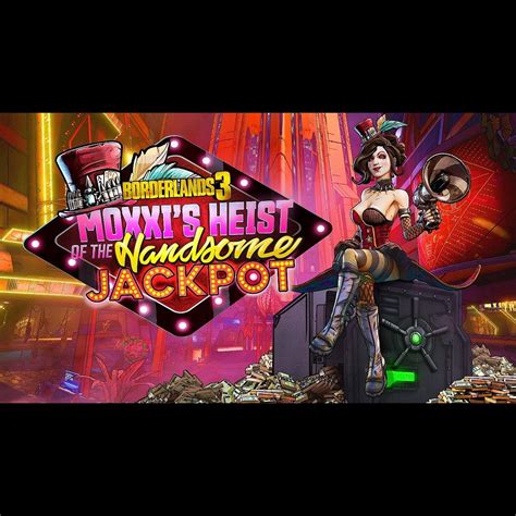 Borderlands 3 Moxxis Heist Of The Handsome Jackpot