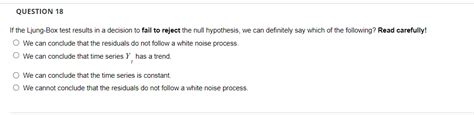 Solved If The Ljung Box Test Results In A Decision To Fail Chegg