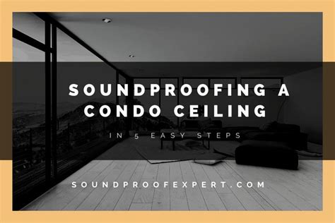 How To Soundproof A Condo Ceiling In 5 Steps Soundproof Expert