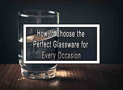 How To Choose The Perfect Glassware For Every Occasion