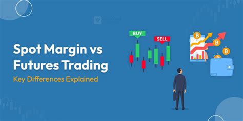 Spot Margin Vs Futures Trading Key Differences Explained Trioangle Blog