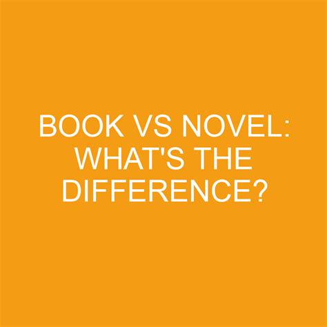 Book Vs Novel Whats The Difference Differencess