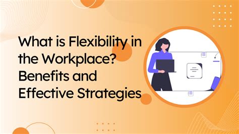 What Is Flexibility In The Workplace Benefits And Effective Strategies