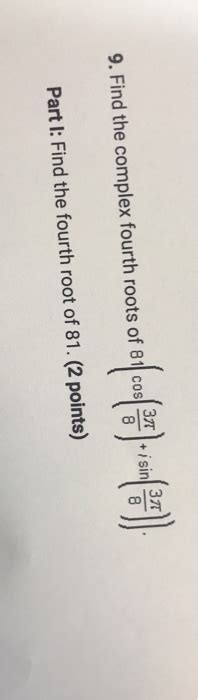 Solved Find The Complex Fourth Roots Of Co Part I Chegg