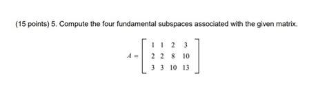 solved 15 points 5 compute the four fundamental subspaces