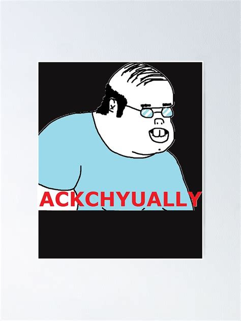Actually Ackchyually Meme Poster For Sale By Melaniemcferrin Redbubble