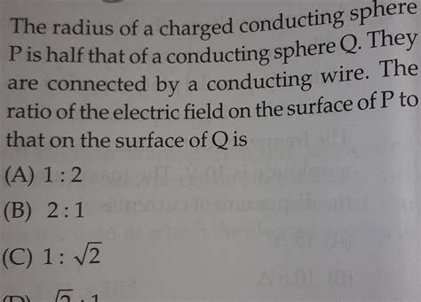 Answered The Radius Of A Charged Conducting Sphere P Is Half That Of