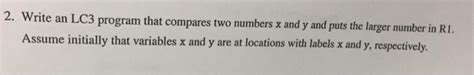Solved 2 Write An Lc3 Program That Compares Two Numbers X
