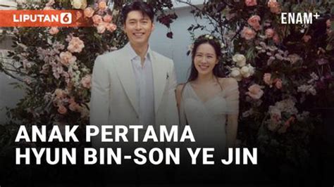 VIDEO Selamat Hyun Bin Dan Son Ye Jin Dikaruniai Anak Pertama Enamplus