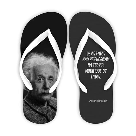 Chinelo Albert Einstein Se Os Fatos Não Se Encaixam Na Teoria