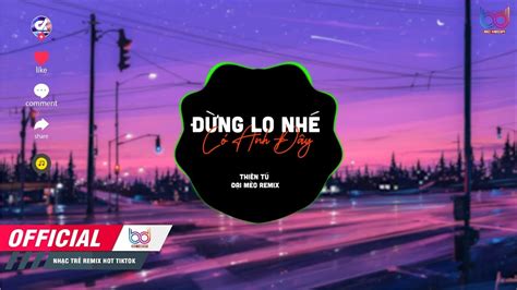 Đừng Lo Nhé Có Anh Đây Thiên Tú x Đại Mèo Remix Trái Tim Anh Đây