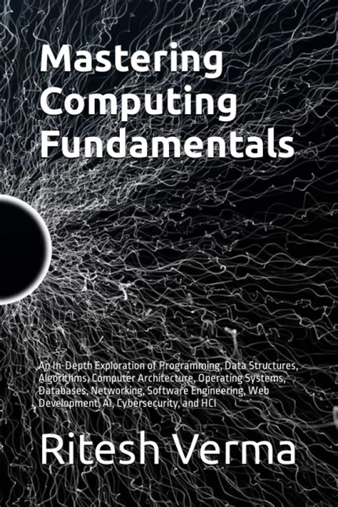 Mastering Computing Fundamentals An In Depth Exploration Of