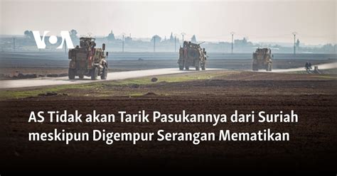 AS Tidak Akan Tarik Pasukannya Dari Suriah Meskipun Digempur Serangan