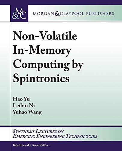 Non Volatile In Memory Computing By Spintronics Synthesis Lectures On Emerging Engineering