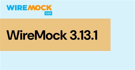 The Wiremock Team Is Excited To Announce The Release Of Wiremock Version 3131 Wiremock