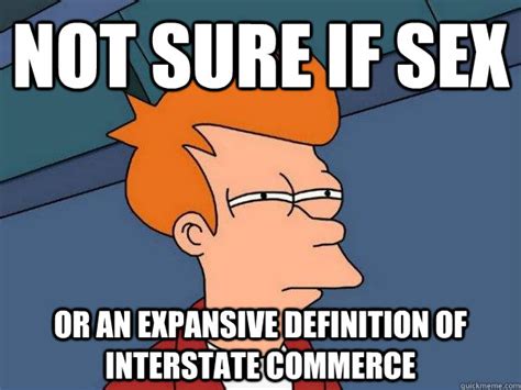 Not Sure If Sex Or An Expansive Definition Of Interstate Commerce