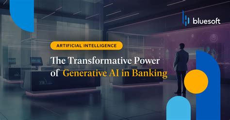The Transformative Power Of Generative Ai In Banking