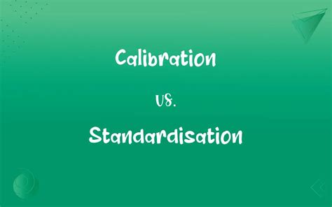 Calibration Vs Standardisation Whats The Difference