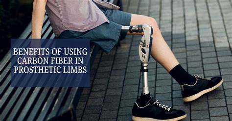 Benefits Of Using Carbon Fiber In Prosthetic Limbs