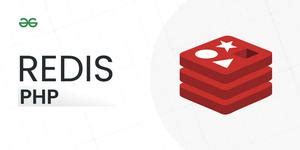 Complete Guide To Redis Php Geeksforgeeks
