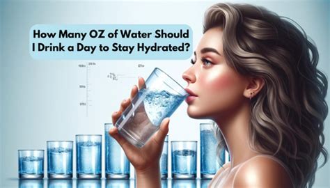 How Many Oz Of Water Should I Drink A Day To Stay Hydrated