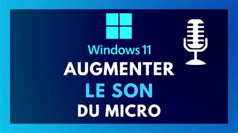 Comment Augmenter Le Son De Son Microphone Sur Son Pc Windows 11