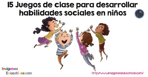 15 Juegos De Clase Para Desarrollar Habilidades Sociales En Niños