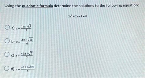 Solved Using The Quadratic Formula Determine The Solutions To The