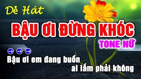 Karaoke Bậu Ơi Đừng Khóc Tone Nữ Nhạc Sống Thanh Xuân Youtube