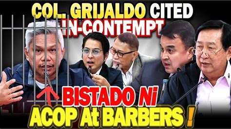 NABAHAG ANG BUNTOT COL GRIJALDO WALANG LUSOT KAY CONG ACOP AT BARBERS