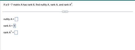 Solved If A 6×7 ﻿matrix A Has Rank 6 ﻿find Nullity A