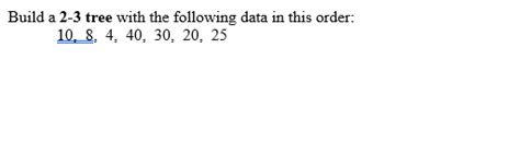 Solved Build A 2 3 Tree With The Following Data In This