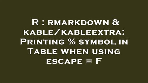 r rmarkdown and kable kableextra printing symbol in table when using