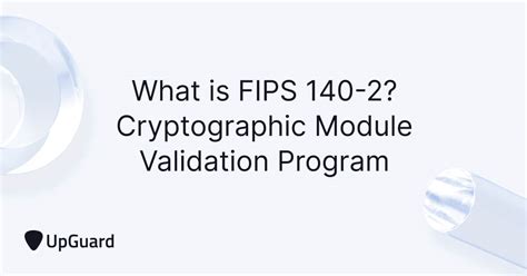 What Is FIPS 140 2 Cryptographic Module Validation Program UpGuard