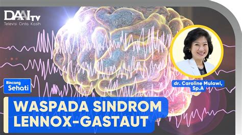 Waspada Sindrom Lennox Gastaut Bincang Sehati YouTube