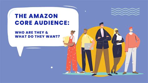 The Amazon Core Audience Who Are They And What Do They Want
