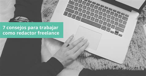7 Consejos Para Trabajar Como Redactor Freelance Postedin